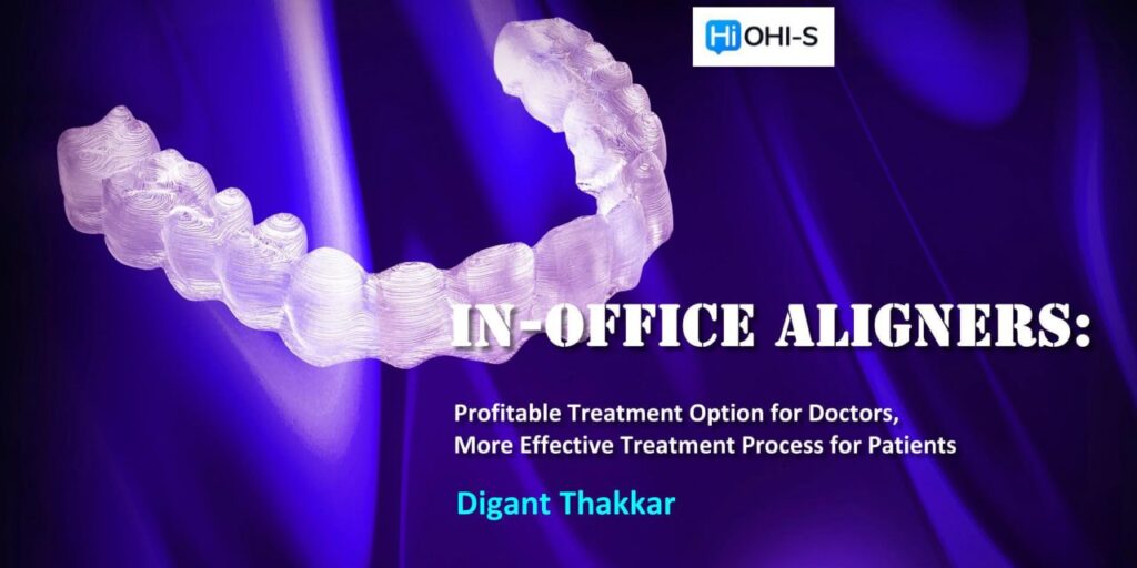 OHI-S In-Office Aligners – Digant Thakkar profitable treatment option ...